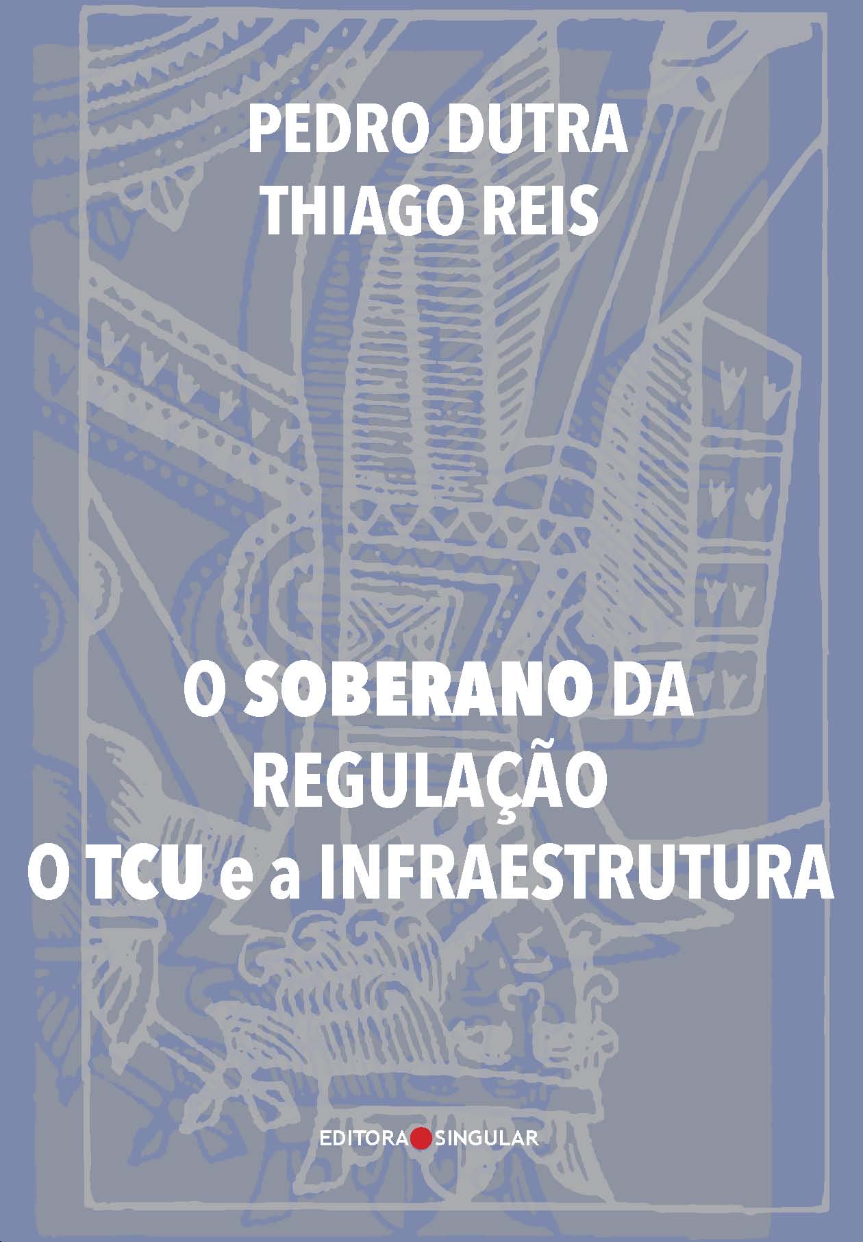 O Soberano da Regulação: O TCU e a Infraestrutura – Editora Singular